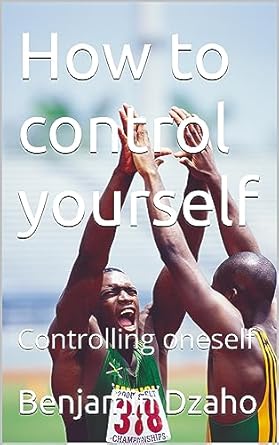 Amazon.com: How to control yourself : Controlling oneself eBook : Dzaho ...
