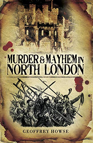 Murder & Mayhem in North London eBook : Howse, Geoffrey: Amazon.co.uk ...