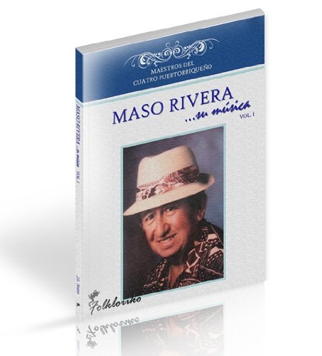 Maso Rivera ...su música (MAESTROS DEL CUATRO PUERTORRIQUEÑO, Volume 1 ...