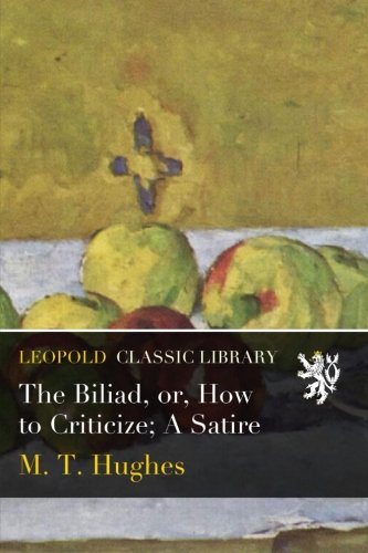 The Biliad, or, How to Criticize; A Satire: Hughes, M. T.: Amazon.com ...