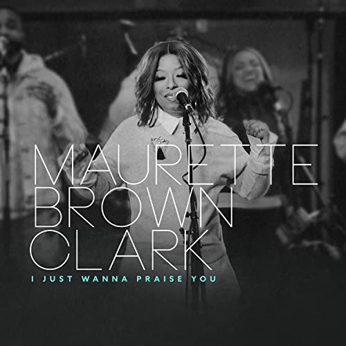 Play I Just Wanna Praise You by Maurette Brown Clark on Amazon Music ...