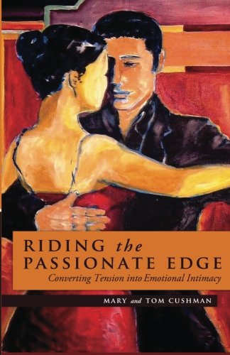 Riding the Passionate Edge: Converting Tension into Emotional Intimacy ...