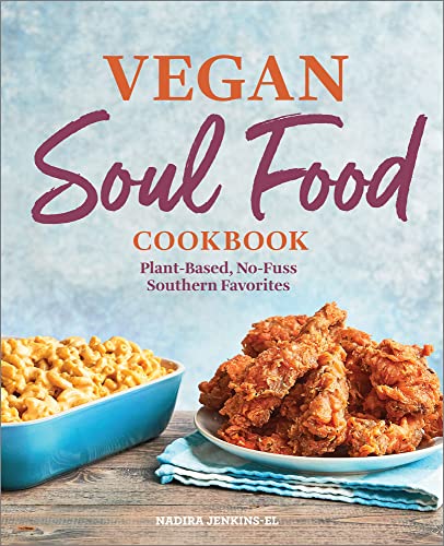 Vegan Soul Food Cookbook: Plant-Based, No-Fuss Southern Favorites ...