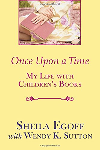 Once upon a time : my life with children's books: Egoff, Sheila, Sutton ...
