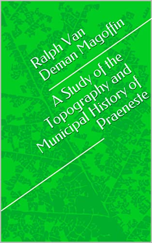 A Study of the Topography and Municipal History of Praeneste eBook ...