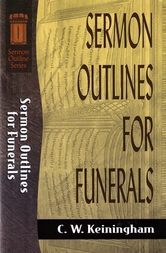 Sermon Outlines for Funerals (Sermon Outline Series): Keiningham, C. W ...