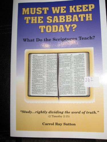 MUST WE KEEP THE SABBATH TODAY?: CARROL RAY SUTTON: 9780972862509 ...