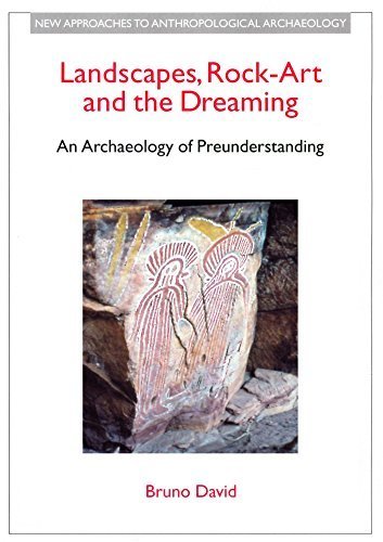 Landscapes, Rock-Art and the Dreaming: An Archaeology of ...