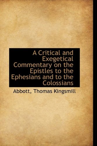 A Critical and Exegetical Commentary on the Epistles to the Ephesians ...