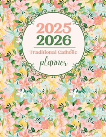 2025-2026 Traditional Catholic Planner: Letter 8.5x11 Size, Floral ...