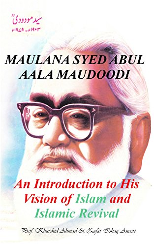 Maulana Abul Aala Maududi: An Introduction to His Vision of Islam and ...