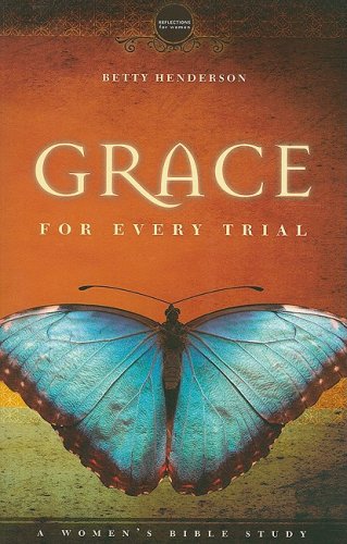 Grace for Every Trial: A Women's Bible Study: Henderson, Betty ...