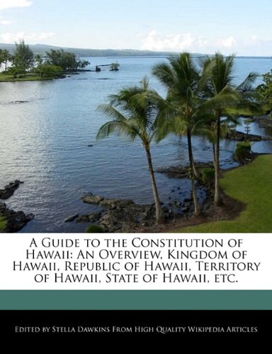 A Guide to the Constitution of Hawaii: An Overview, Kingdom of Hawaii ...