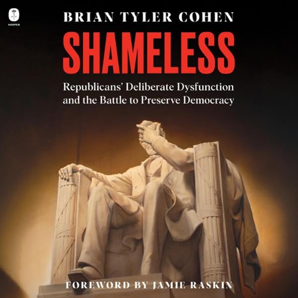 Shameless: Republicans’ Deliberate Dysfunction and the Battle to ...