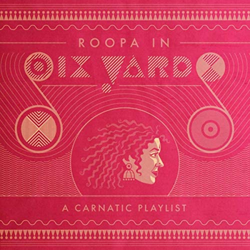 Spiele Roopa in Six Yards: A Carnatic Playlist von Roopa Mahadevan ...