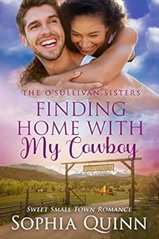 Amazon.com: Finding Home With My Cowboy: A Sweet Small-Town Romance (O'Sullivan Sisters Book 7 ...