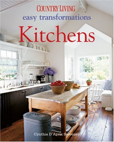 Country Living Easy Transformations: Kitchens: The Editors of Country ...