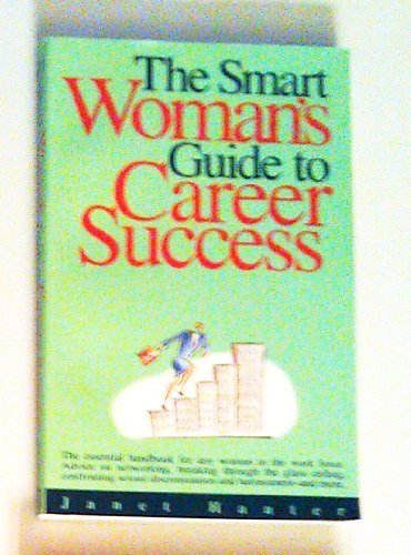 The Smart Woman's Guide to Career Success (The Smart Woman's Series ...
