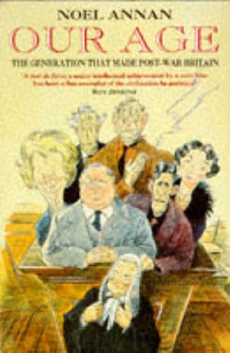 Our Age: The Generation That Made Post-war Britain: Annan, Noel ...