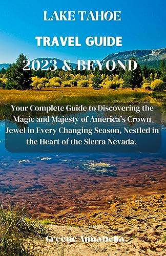 LAKE TAHOE TRAVEL GUIDE 2023 & BEYOND: Your Complete Guide to ...