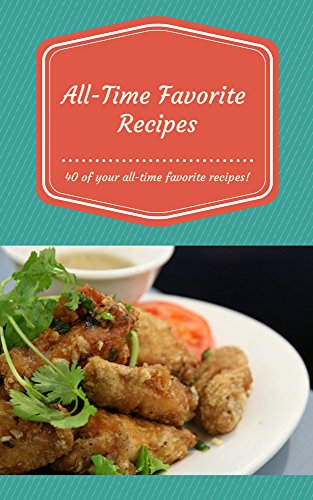 All-Time Favorite Recipes: 40 of your all-time favorite recipes! eBook ...