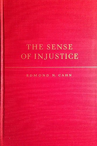 The Sense of Injustice: An Anthropocentric View of Law: Cahn, Edmond N ...