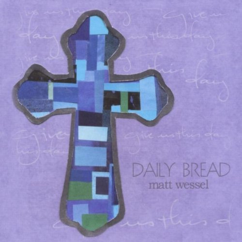 Play Daily Bread by Matt Wessel on Amazon Music