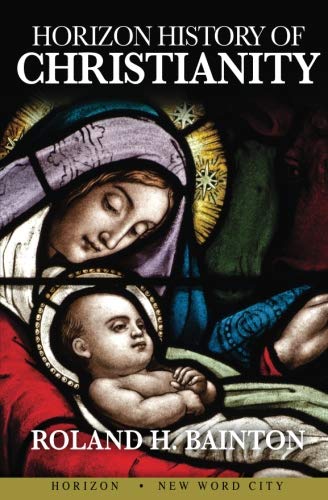 Horizon History of Christianity: Bainton, Roland H.: 9781640192638 ...