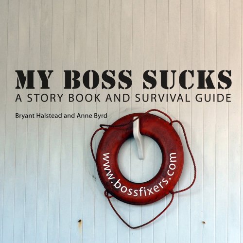 My Boss Sucks A Story Book And Survival Guide: Bryant Halstead and Anne ...