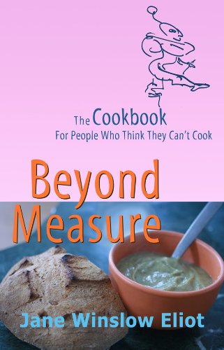 Beyond Measure - The Cookbook For People Who Think They Can't Cook ...
