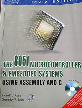 The 8051 Microcontroller & Embedded Systems using Assembly and C with ...