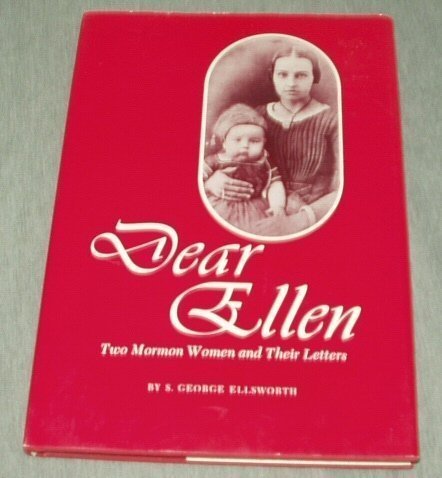 Dear Ellen: 2 Mormon Women and Their Letters: Ellsworth, S. George ...