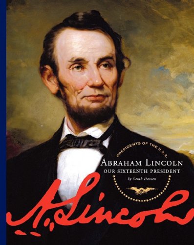 Abraham Lincoln: Our Sixteenth President (Presidents of the U.S.A ...