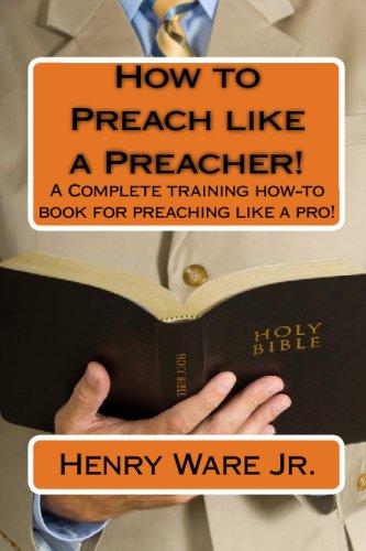 How To Preach Like A Preacher!: A Complete Training How-To Book For ...