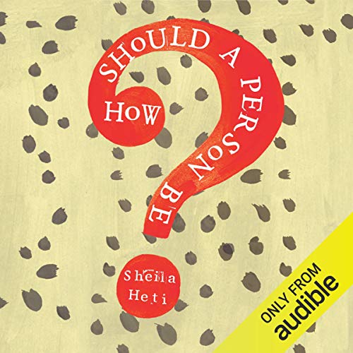 How Should a Person Be? (Audio Download): Sheila Heti, Allyson Ryan ...