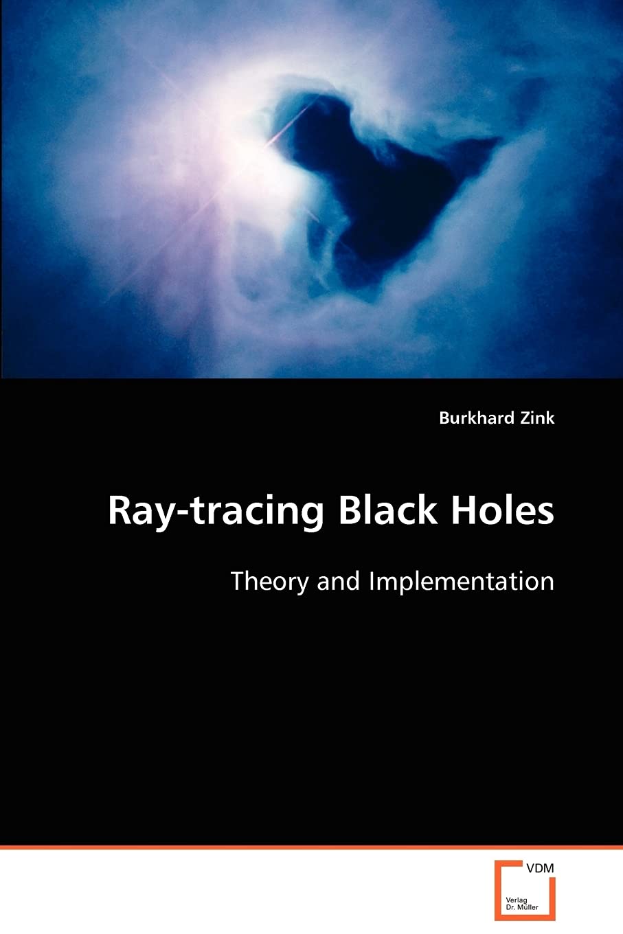 Ray-tracing Black Holes: Theory and Implementation: Zink, Burkhard ...