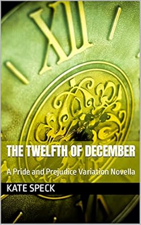 Amazon.com: The Twelfth of December: A Pride and Prejudice Variation Novella eBook : Speck, Kate ...