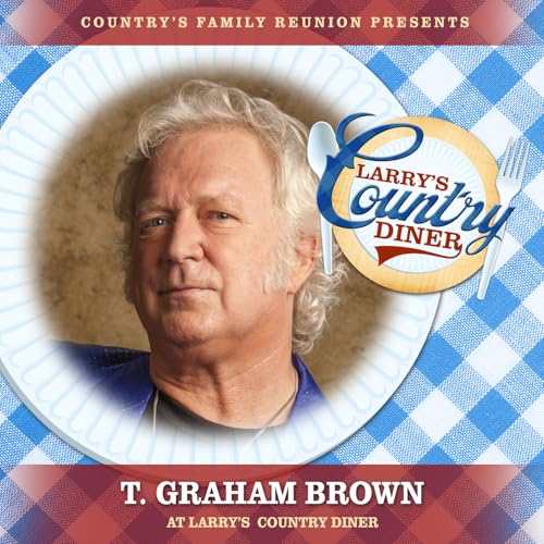Play T. Graham Brown at Larry's Country Diner (Live / Vol. 1) by ...