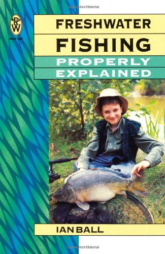 Freshwater Fishing Properly Explained: Ball, Ian: Amazon.com: Books