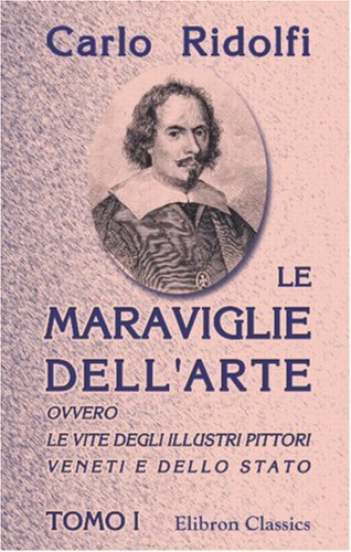 Le Maraviglie dell'arte, ovvero le vite degli illustri pittori veneti e ...