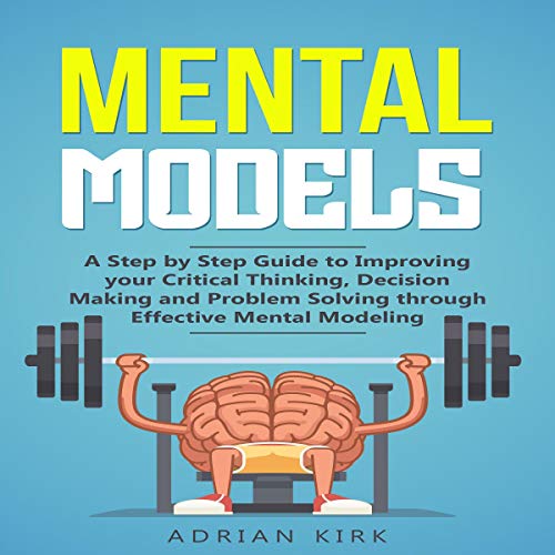 Amazon.com: Mental Models: A Step by Step Guide to Improving your Critical Thinking, Decision ...