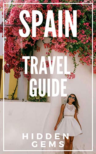 Hidden Gems of SPAIN 2021 - Locals Complete Travel Guide for Spain: 8 ...