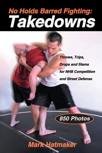 No Holds Barred Fighting: Takedowns: Throws, Trips, Drops and Slams for ...