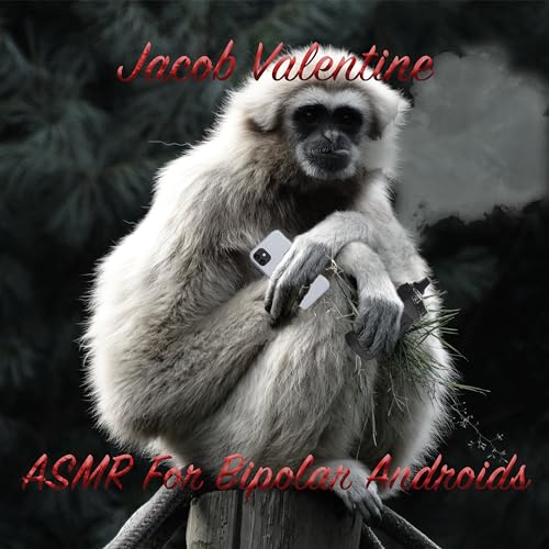 Asmr for Bipolar Androids by Jacob Valentine on Amazon Music Unlimited