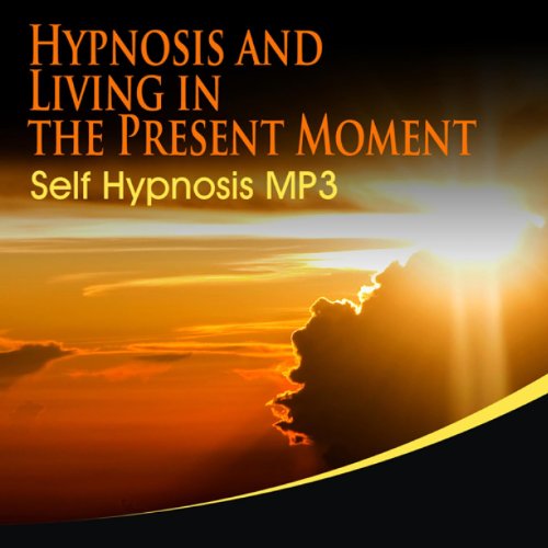 Hypnosis And Living In The Present Moment Self Hypnosis MP3 by self ...