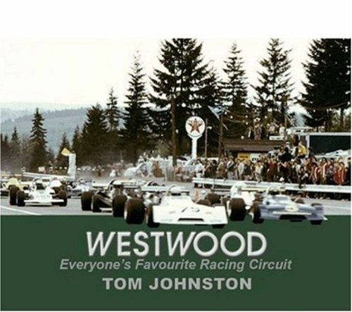 Westwood: Everyone's Favourite Racing Circuit: Tom Johnston, Neall ...