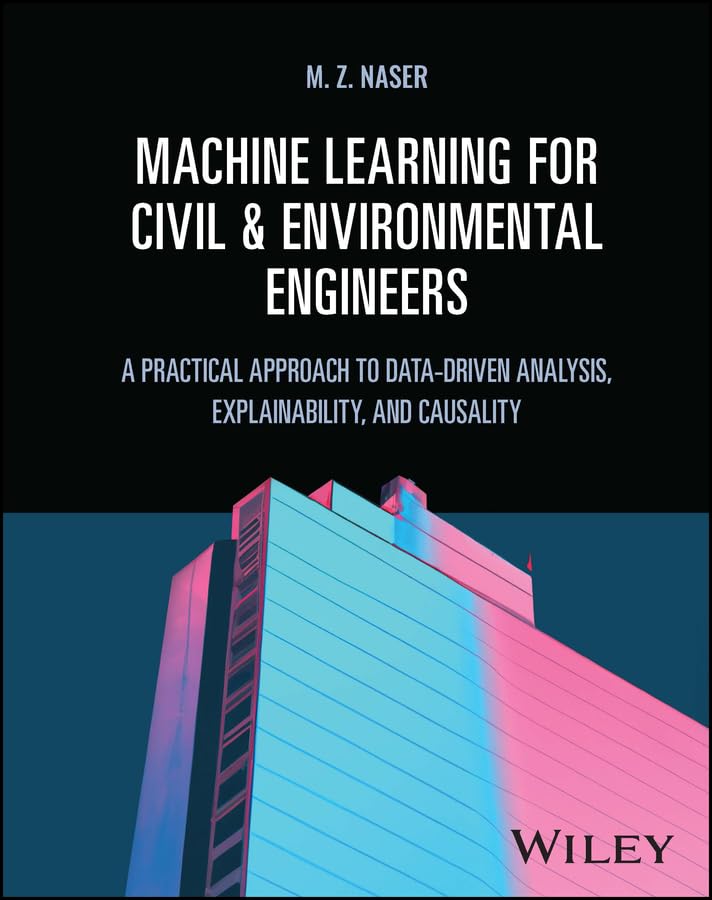 Machine Learning for Civil and Environmental Engineers: A Practical Approach to Data-Driven ...