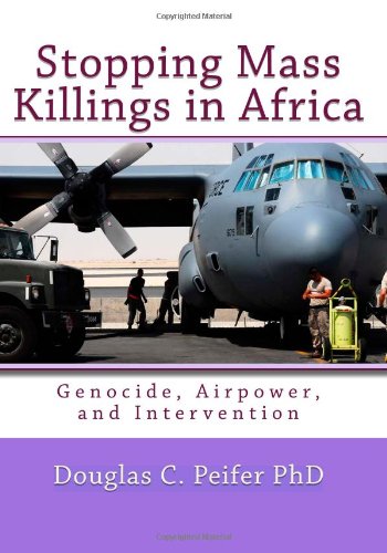 Stopping Mass Killings in Africa: Genocide, Airpower, and Intervention ...