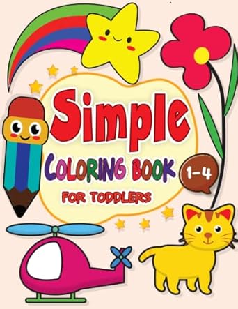 Simple Coloring Book for Toddler Ages 1-4: 100 Easy And Fun Coloring ...