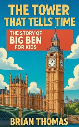 The Tower That Tells Time: The Story of Big Ben For Kids : Thomas ...